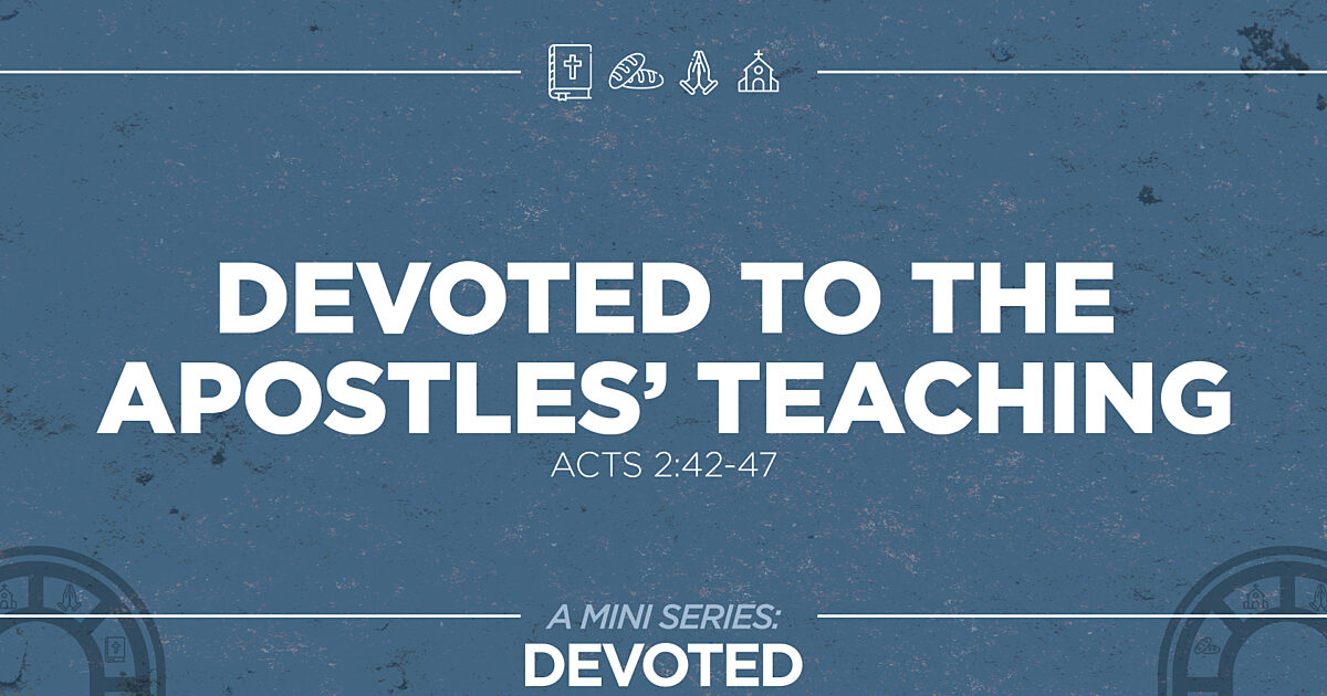 Devoted to the Apostles’ Teaching | Acts… | Bay Leaf Baptist Church