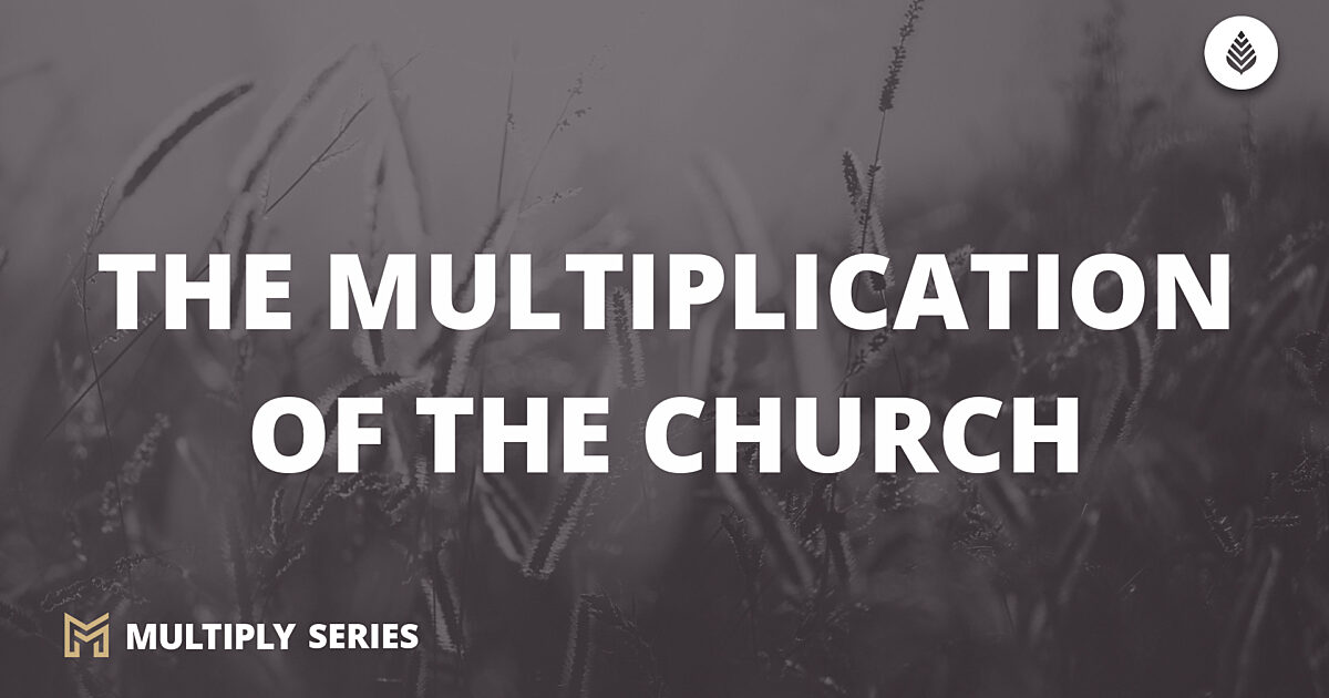 The Multiplication of the Church | Bay Leaf Baptist Church